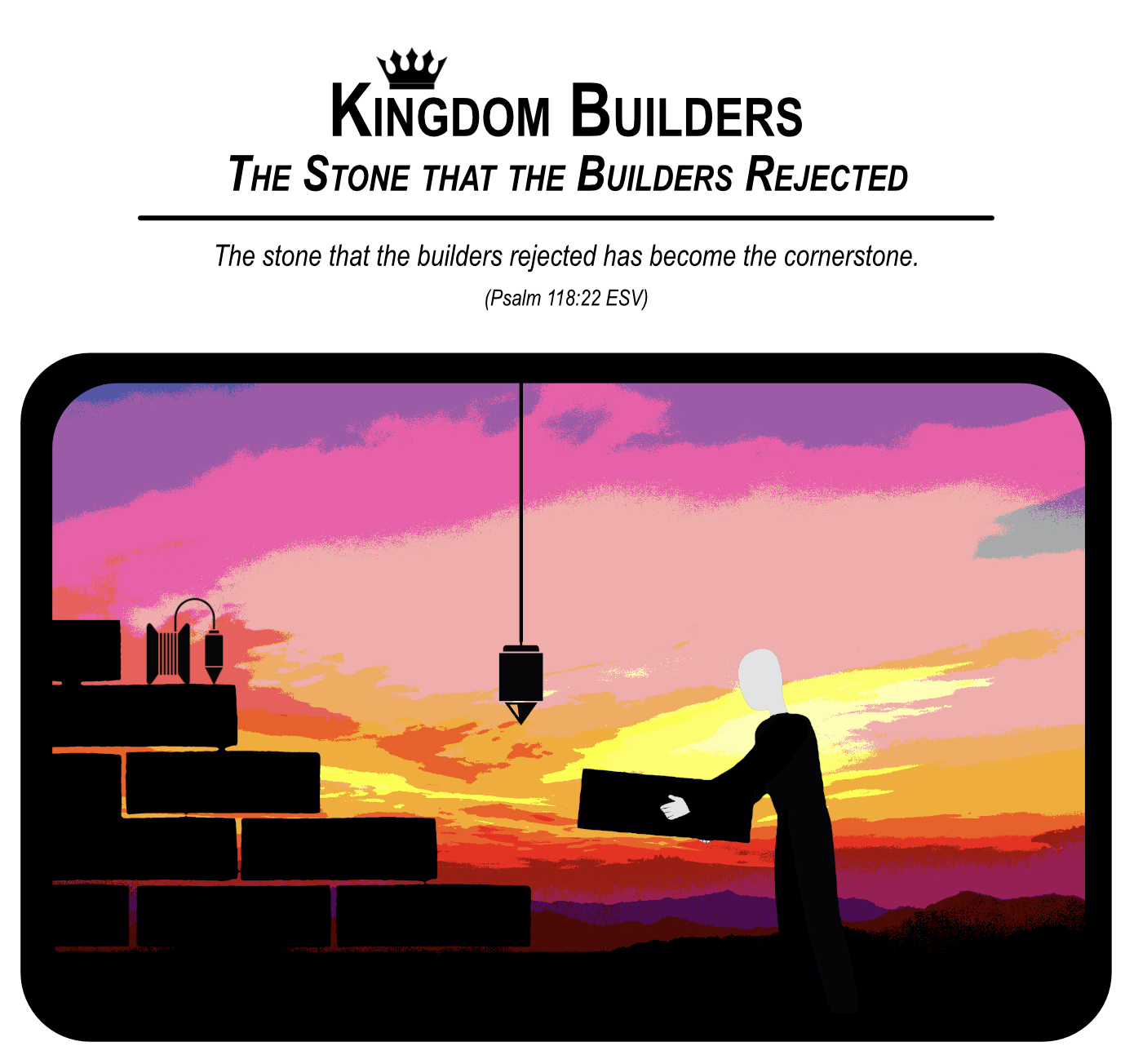 Kingdom Builders – The Stone That the Builders Rejected – Psalm 118-22 ...